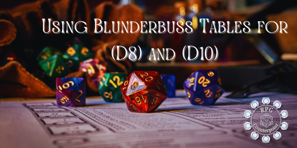 Using Blunderbuss Tables for (D8) and (D10) – RPG Counterpoint